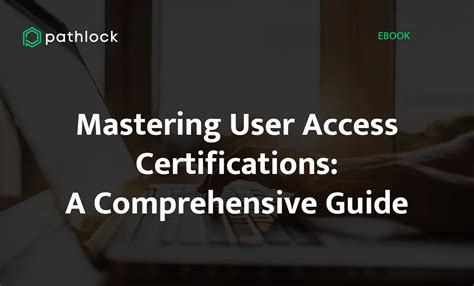 Mastering User Access Certifications A Comprehensive Guide Pathlock