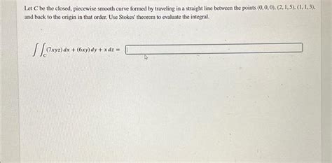 Solved Let C Be The Closed Piecewise Smooth Curve Formed By Chegg