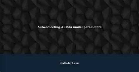 Automatically Selecting P Q For ARIMA Model With Pmdarima Auto Arima