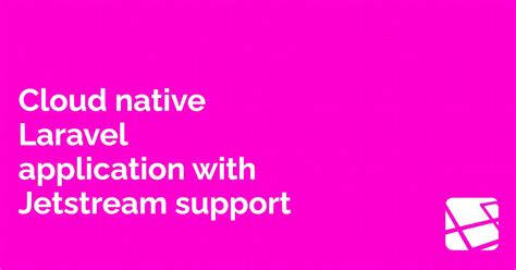 Bootstrap A Cloud Native Laravel Application With Jetstream Support