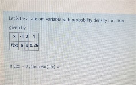 Solved Let X Be A Random Variable With Probability Density Function