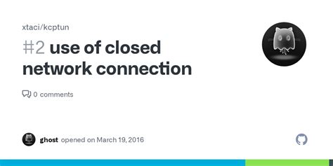 Use Of Closed Network Connection Issue Xtaci Kcptun GitHub