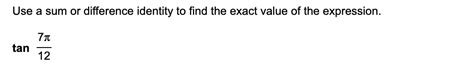 Solved Use A Sum Or Difference Identity To Find The Exact