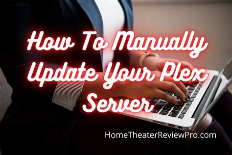 How To Manually Update Your Plex Server Home Theater Review Pro