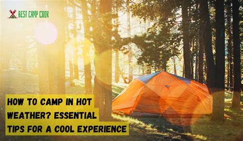 How To Camp In Hot Weather Essential Tips For A Cool Experience