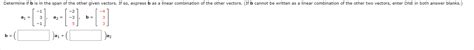 solved determine if b is in the span of the other given