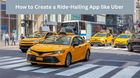How To Create A Ride Hailing App Like Uber