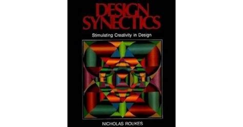 Design Synectics Stimulating Creativity In Design By Nicholas Roukes