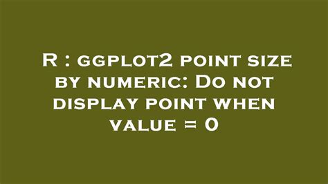 R Ggplot2 Point Size By Numeric Do Not Display Point When Value 0