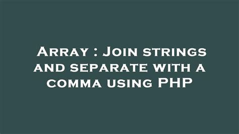 Array Join Strings And Separate With A Comma Using Php Youtube