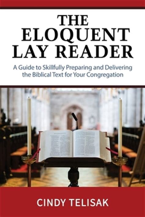 The Eloquent Lay Reader A Guide To Skillfully Preparing And Delivering