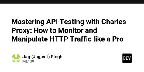 mastering api testing with charles proxy how to monitor and manipulate