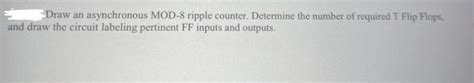 Solved Draw An Asynchronous MOD Ripple Counter Determine Chegg
