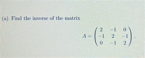 Solved A Find The Inverse Of The Chegg Com