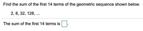 Solved Find The Sum Of The First 14 Terms Of The Geometric Chegg Com