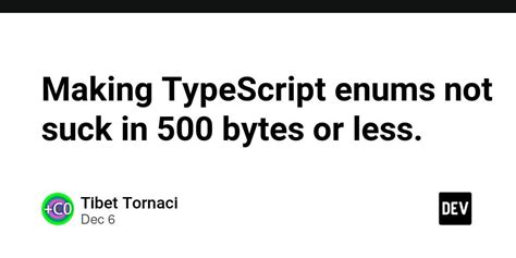 Making Typescript Enums Not Suck In 500 Bytes Or Less Rdevto