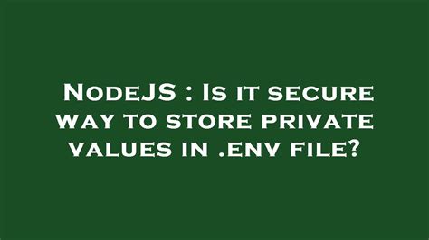 Nodejs Is It Secure Way To Store Private Values In Env File Youtube