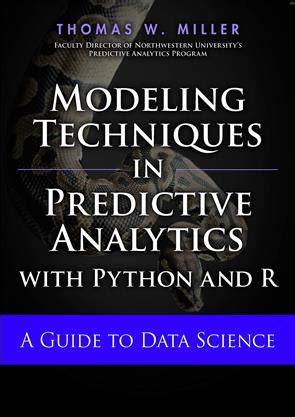 Modeling Techniques In Predictive Analytics With Python And R A Guide To Data Science Computer