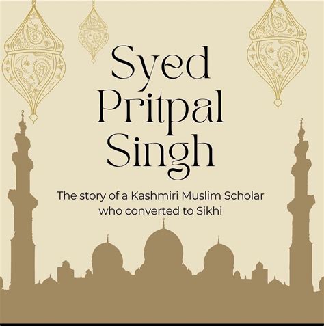 Syed Muhammad Mushtaq Hussein A Muslim Kashmiri Who Became A Sikh His