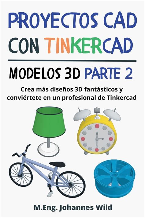 Proyectos Cad Con Tinkercad Modelos 3d Parte 2 Crea Más Diseños 3d Fantásticos Y Conviértete