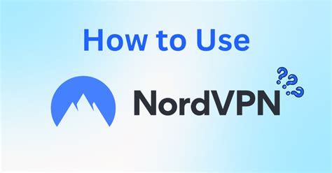 How To Use NordVPN A Beginner S Guide In 2025