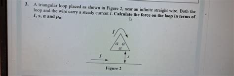 [solved] 3 a triangular loop placed as shown in figure 2