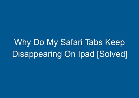 Why Do My Safari Tabs Keep Disappearing On Ipad Solved Digitalhow