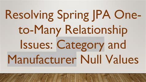 Resolving Spring Jpa One To Many Relationship Issues Category And