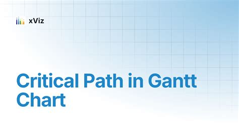 Critical Path In Gantt Chart XViz