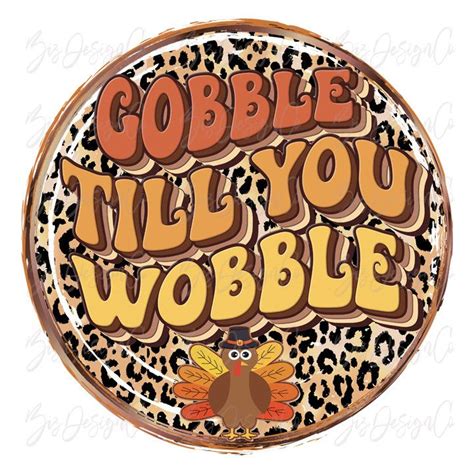 Gobble Till You Wobble Png Leopard Thanksgiving Sublimation Designs