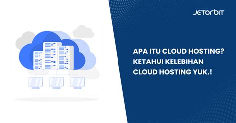 Apa Itu Cloud Hosting Ketahui Kelebihan Cloud Hosting Yuk