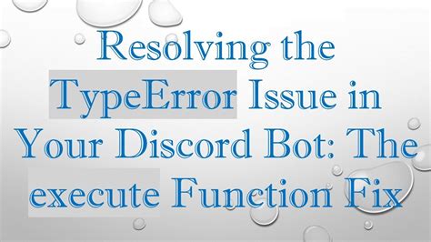 Resolving The Typeerror Issue In Your Discord Bot The Execute Function