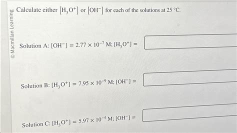 Solved Calculate Either H3O Or OH For Each Of The Solutions Chegg Com