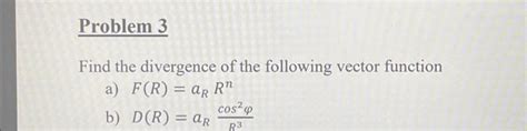 Solved Problem Find The Divergence Of The Following Vector Chegg