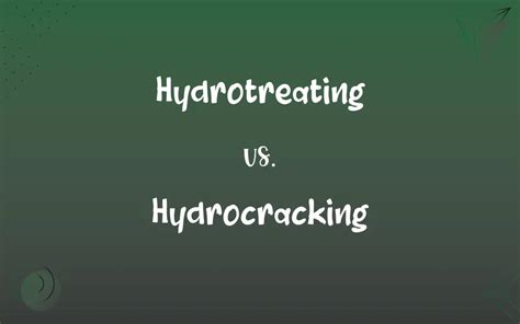 Hydrotreating Vs Hydrocracking Whats The Difference