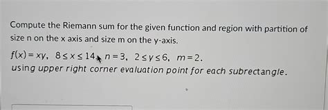 solved compute the riemann sum for the given function and