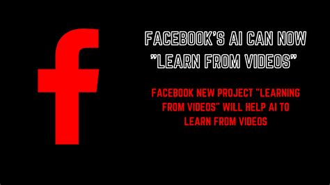 Facebook New Project Can Help Ai To Learn From Videos Like Human