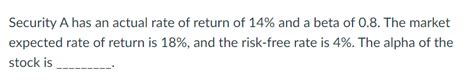 Solved Security A Has An Actual Rate Of Return Of 14 And A Chegg Com