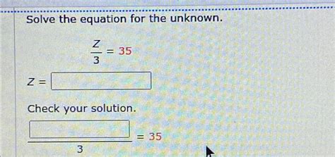 Solved Solve The Equation For The Unknownz335zcheck Your
