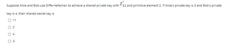 Solved Suppose Alice And Bob Use Diffe Helleman To Achieve A Chegg Com