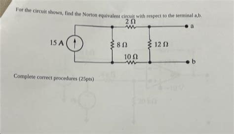 Solved For The Circuit Shown Find The Norton Equivalent
