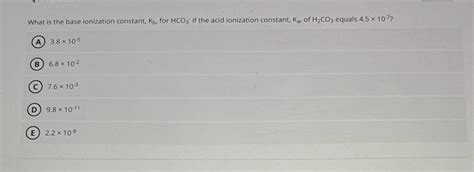 Solved What Is The Base Ionization Constant Kb ﻿for