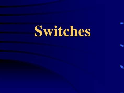 Ppt Switches Powerpoint Presentation Free Download Id 4566044