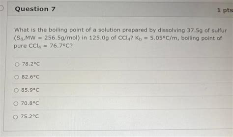 Solved Question Pts What Is The Boiling Point Of A Chegg