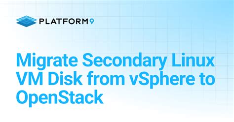 Migrate Secondary Linux Vm Disk From Vsphere To Openstack Managed