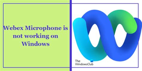 Webex Microphone Is Not Working On Windows 11 10
