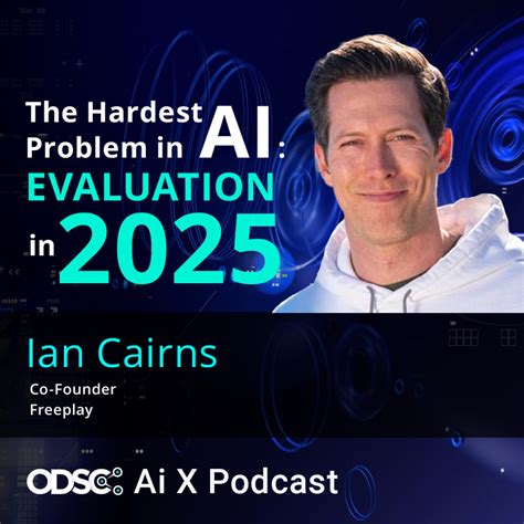 The Hardest Problem In Ai Evaluation In 2025 With Ian Cairns