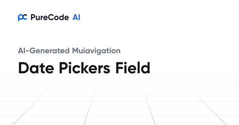 Build Great Muiavigation Date Pickers Field Components Faster Using Ai