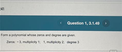 solved 41question 1 3 1 49form a polynomial whose zeros and