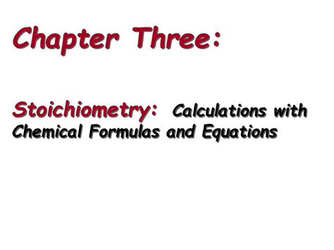 Ppt Chapter Three Stoichiometry Calculations With Chemical Formulas And Equations Powerpoint